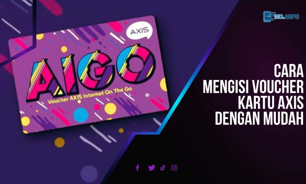 2 Cara Mengisi Voucher Axis yang Paling Mudah Dilakukan - Selwips