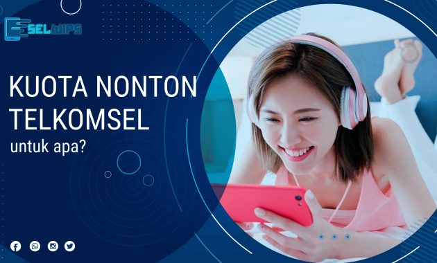 Kuota Nonton Telkomsel Untuk Apa? Ini Penjelasan Lengkapnya - Selwips